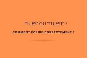 Tu es" ou "Tu est" : Comment réussir à l'écrire correctement